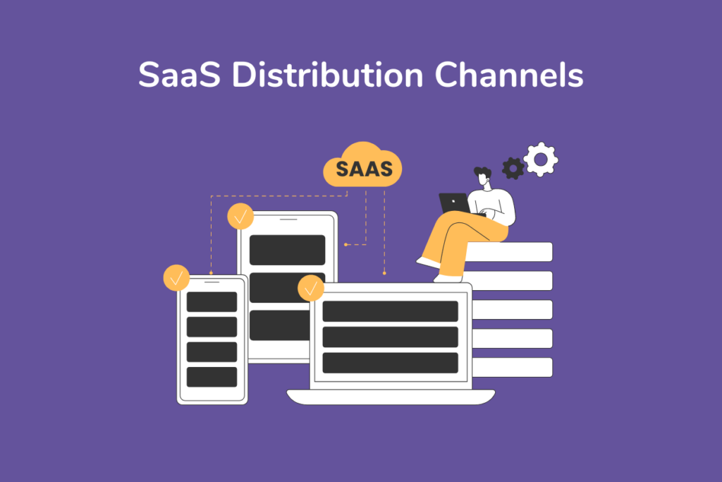 8 Best SaaS Distribution Channels That Works [2025]